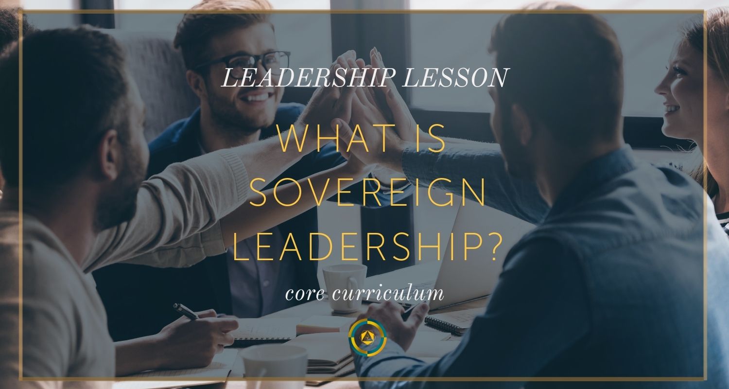 Sovereign Leadership | The Sovereign Leader